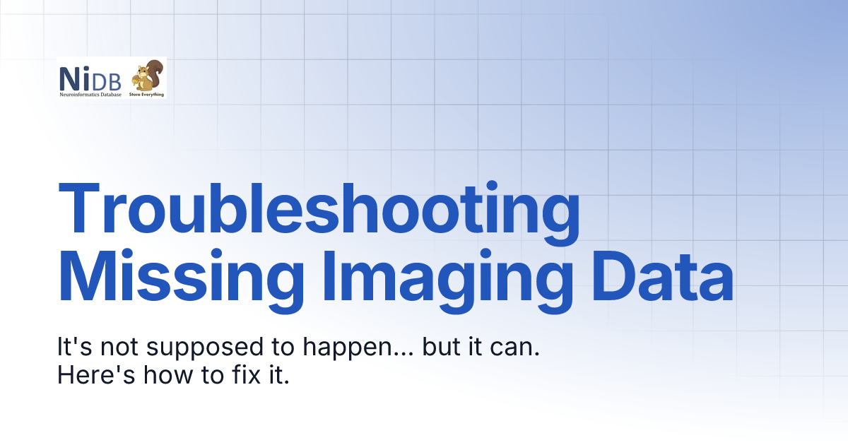 Troubleshooting Missing Imaging Data | NiDB Documentation