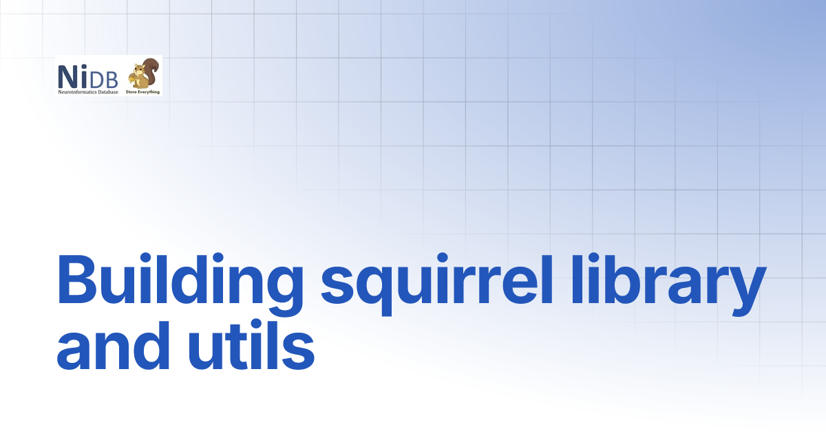 Building squirrel library and utils | NiDB Documentation